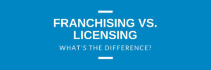 Licensing VS Franchising - Franchise Law